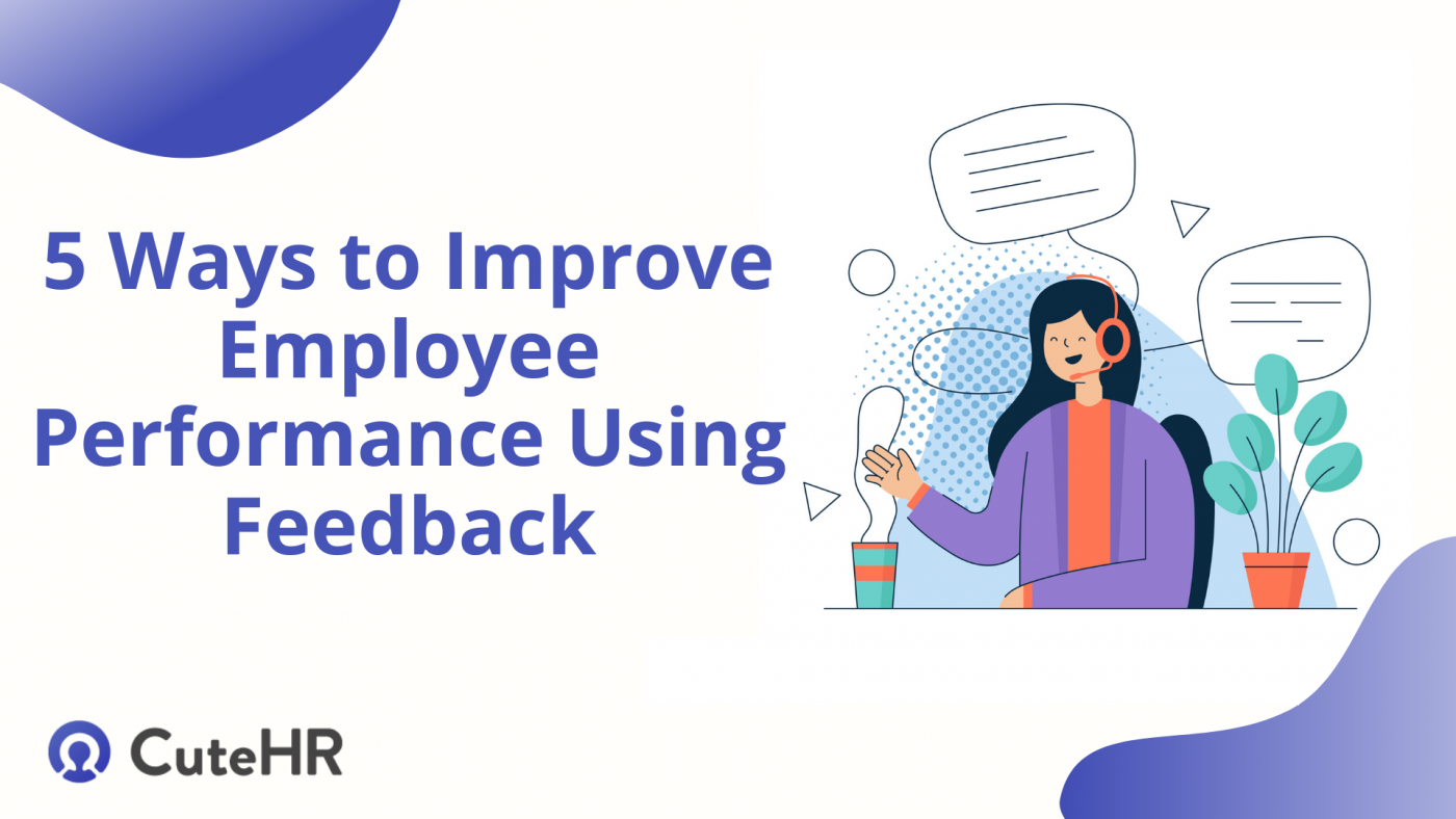 5 Ways to Improve Employee Performance Using Feedback 5 Ways to Improve Employee Performance Using Feedback