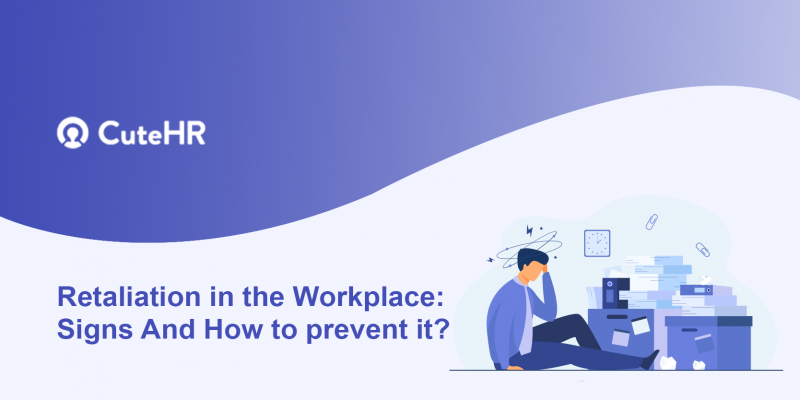 Retaliation in the Workplace: Signs And How to prevent it?