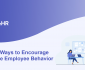 6 Best Ways to Encourage Positive Employee Behavior in 2022