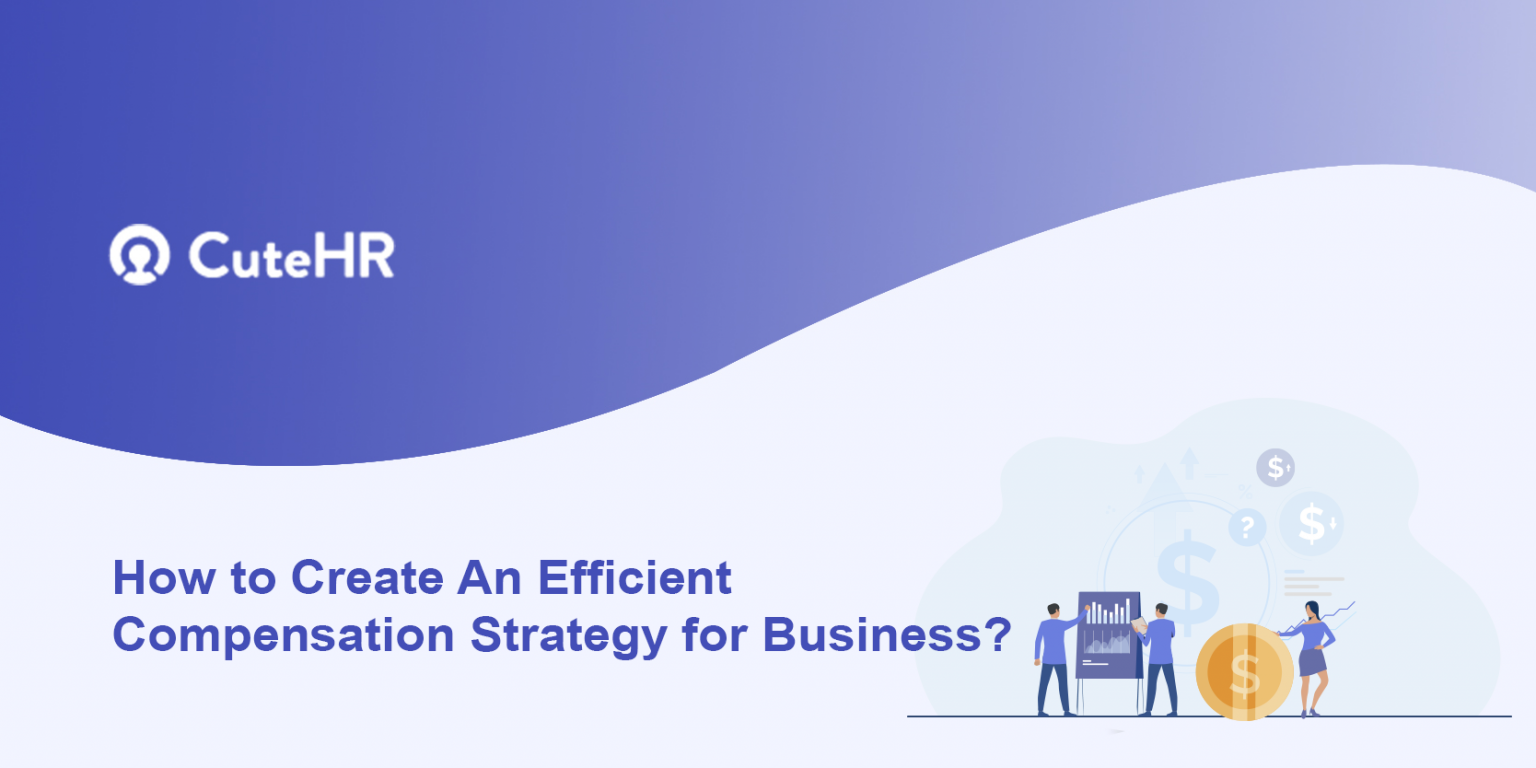 How to Create an Efficient Compensation Strategy for Business?